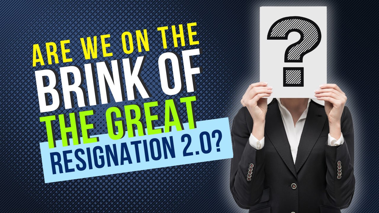 Are We on the Brink of The Great Resignation 2.0?
