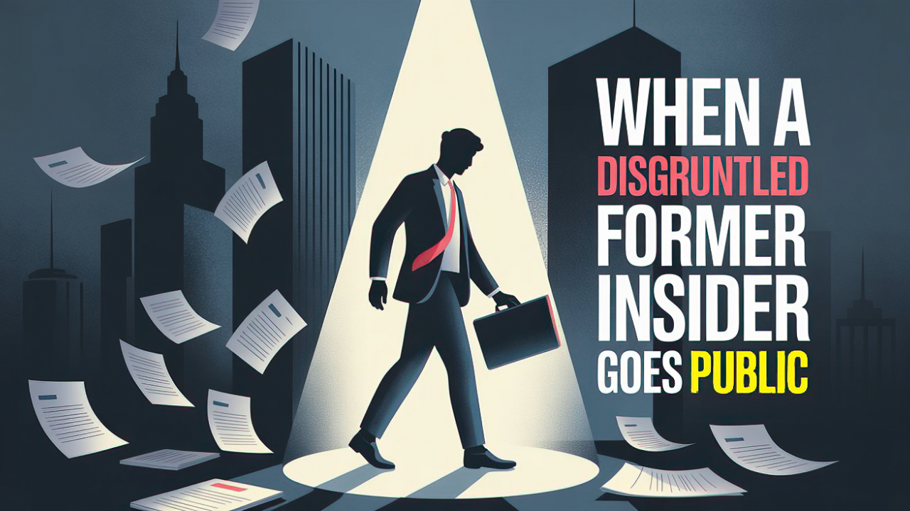 When a Disgruntled Former Insider Goes Public