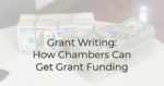 Grant Writing: How Chambers Can Get Grant Funding