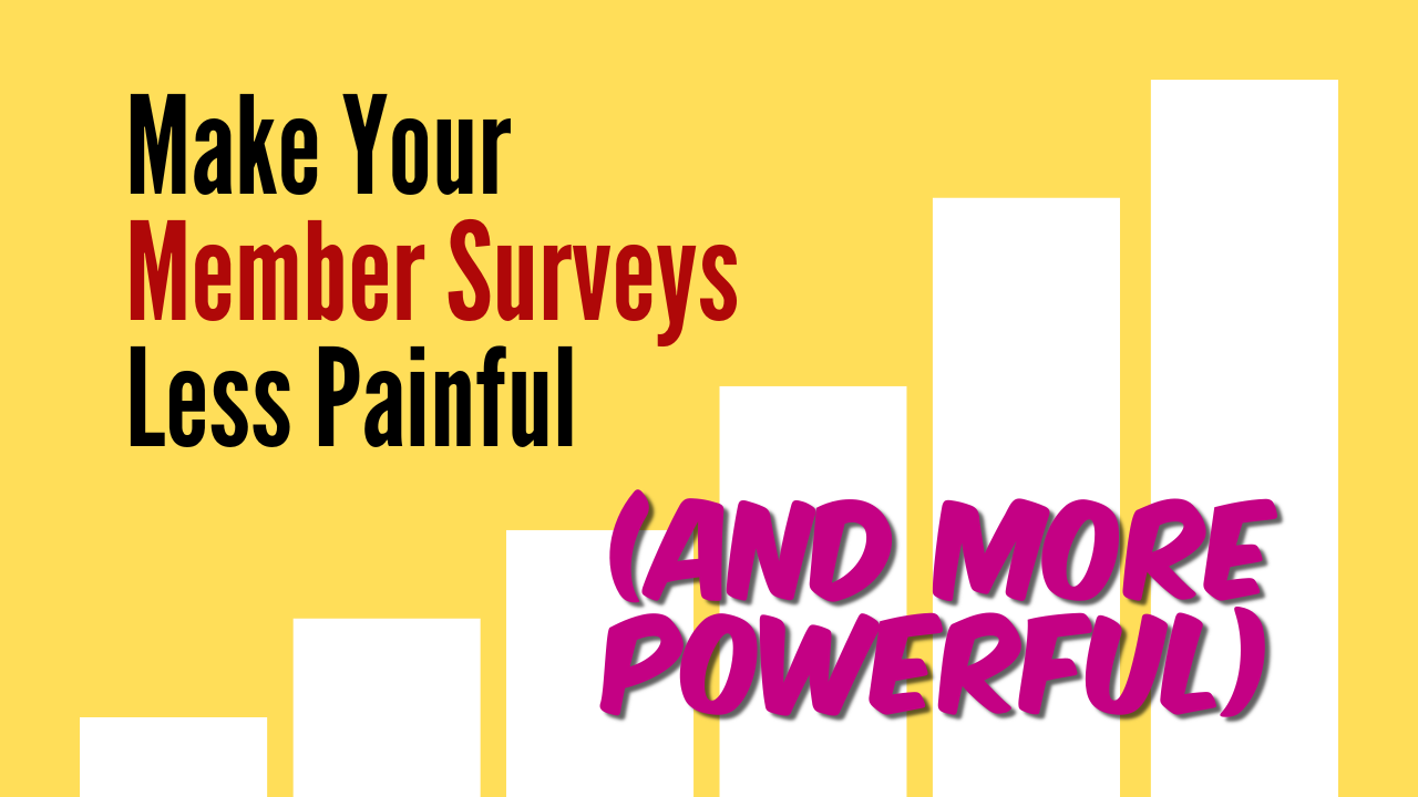 Make Your Member Surveys Less Painful (And More Powerful) - Frank J ...