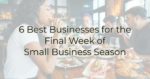 6 Best Businesses for the Final Week of Small Business Season
