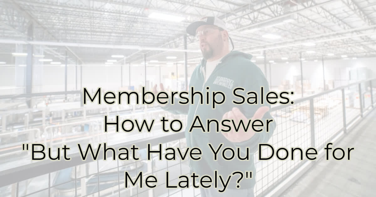 Membership Sales: How to Answer "What Have You Done for Me Lately?"